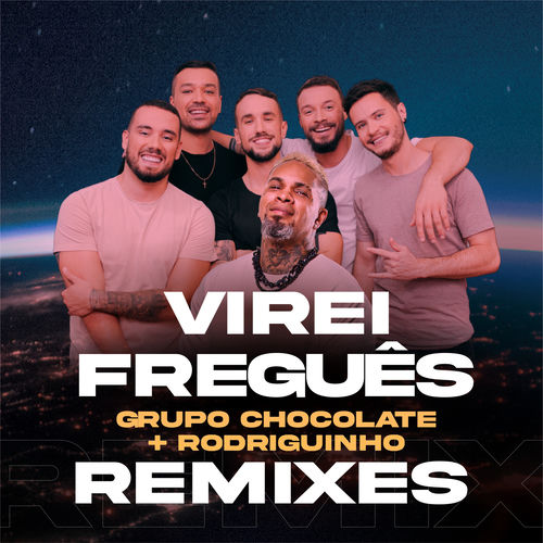 Grupo Chocolate - Virei Freguês (Remixes): letras e músicas | Deezer