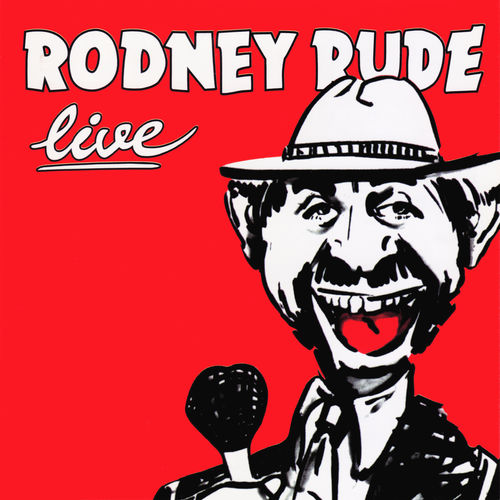 Rodney Rude - Rodney Rude Live: lyrics and songs | Deezer