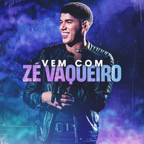Zé Vaqueiro - Vem Com o Zé Vaqueiro (Ao Vivo): letras e músicas | Deezer