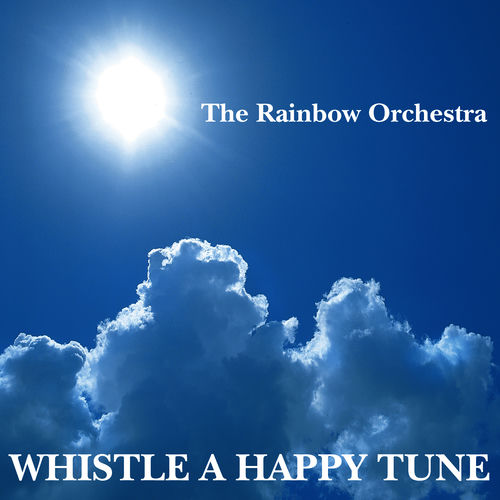 The Rainbow Orchestra - Whistle A Happy Tune: lyrics and songs | Deezer