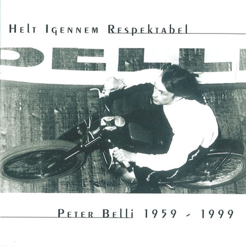 Peter Belli - Helt Igennem Respektabel 1959-1999: Sangtekster og sange ...
