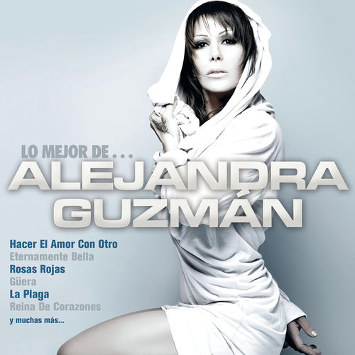 Alejandra Guzmán - Lo Mejor De...: letras de canciones | Deezer