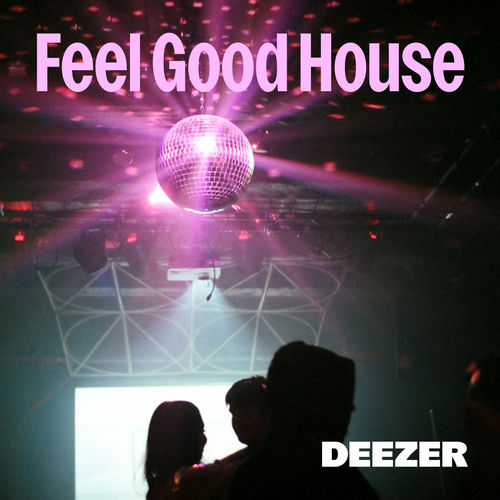 Playlist Feel Good House | À écouter sur Deezer