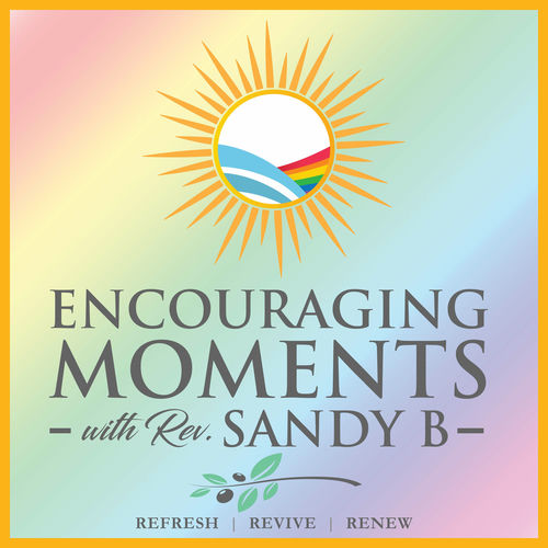 Listen to Encouraging Moments with Rev. Sandy B podcast | Deezer