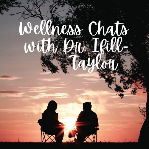 Listen to Wellness Chats With Dr. Ifill-Taylor podcast | Deezer
