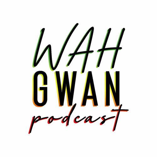 Listen to Wah Gwan Podcast podcast | Deezer