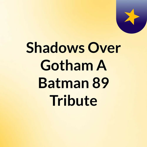 Listen to Shadows Over Gotham: A Batman 89 Tribute podcast | Deezer
