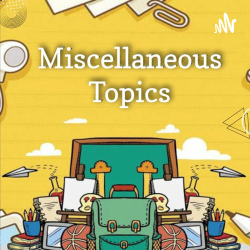 Listen to Miscellaneous Topics podcast | Deezer