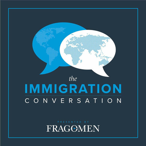 Escucha el podcast The Immigration Conversation | Presented by Fragomen ...