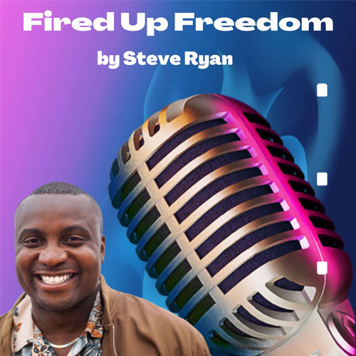 Listen to Fired Up Freedom with Steve Ryan podcast | Deezer