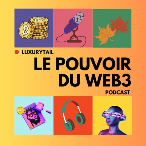 Listen to Luxurytail : Le Pouvoir du Web3 podcast | Deezer