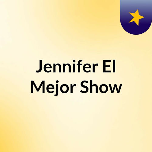 Listen to Jennifer El Mejor Show podcast | Deezer