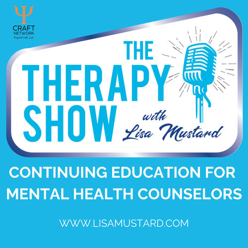Listen to The Therapy Show with Lisa Mustard: Continuing Education for ...