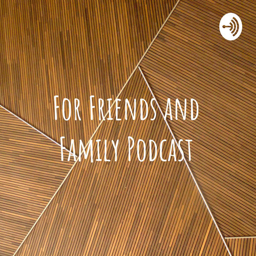 Listen to For Friends And Family Podcast podcast | Deezer