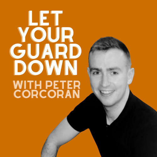 Listen to Let Your Guard Down with Peter Corcoran podcast | Deezer
