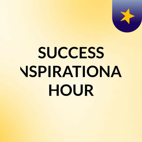 Listen to SUCCESS INSPIRATIONAL HOUR podcast | Deezer
