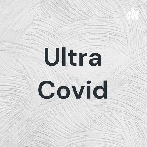 Listen to Ultra Covid podcast | Deezer