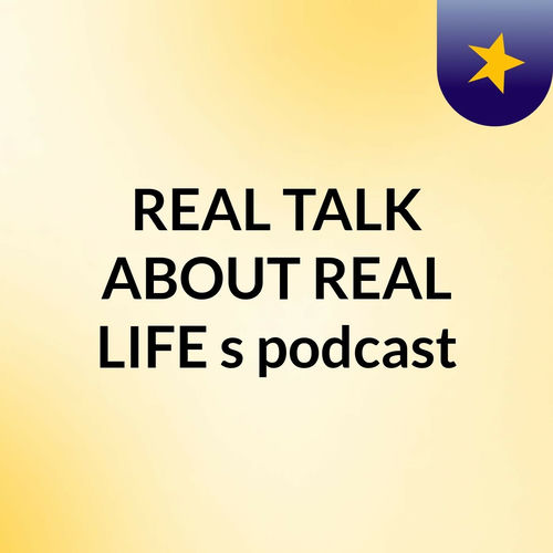 Escucha el podcast REAL TALK ABOUT REAL LIFE's podcast | Deezer