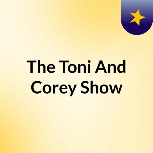 Listen to The Toni And Corey Show podcast | Deezer
