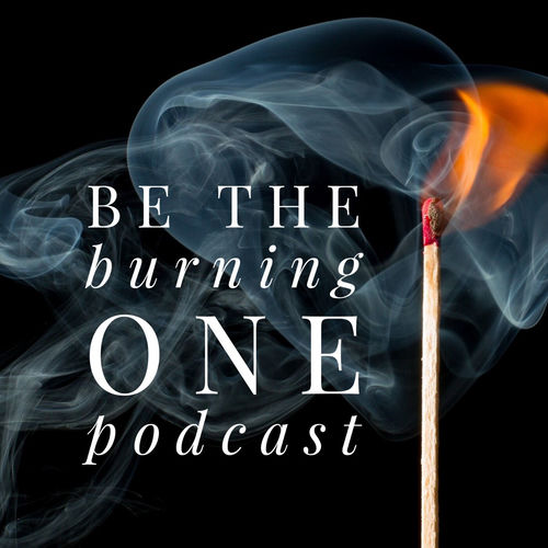 Listen to Be the Burning One Podcast podcast | Deezer
