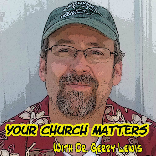 Escucha el podcast Your Church Matters Podcast with Dr. Gerry Lewis - A ...