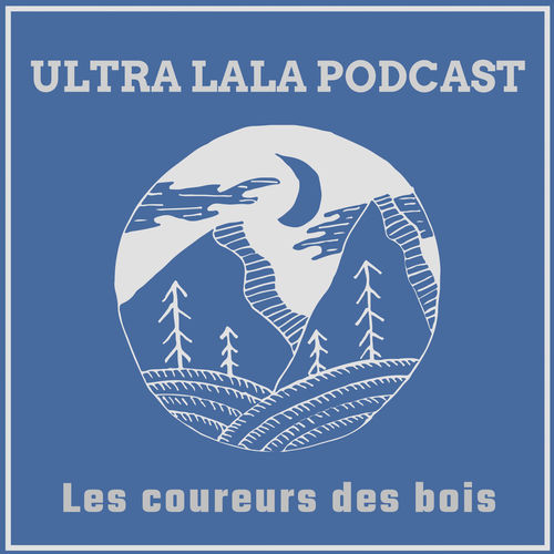Listen to Ultra Lala Podcast Les coureurs des bois podcast | Deezer
