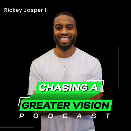 Listen to Chasing a Greater Vision Podcast with Rickey Jasper II ...