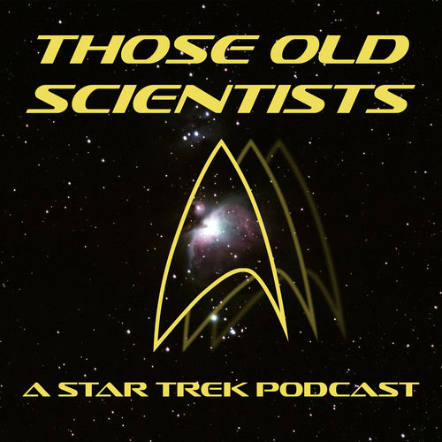Listen to Those Old Scientists - A Star Trek Podcast podcast | Deezer