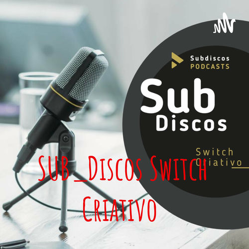 Podcast Sub Discos Switch Criativo | Ouvir na Deezer