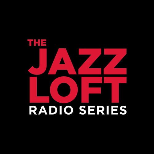 Listen to The Jazz Loft Radio Series podcast | Deezer