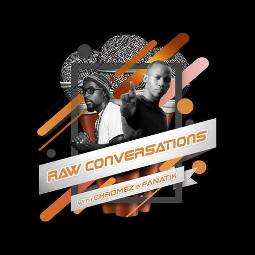 Listen to Raw Conversations with Chromez & Fanatik podcast | Deezer