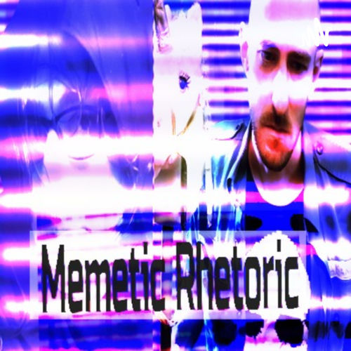 Listen to Memetic Rhetoric podcast | Deezer