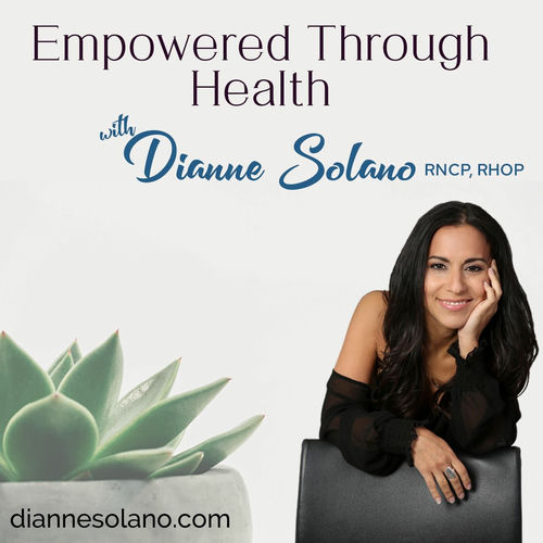 Listen to Empowered Through Health with Dianne Solano podcast | Deezer