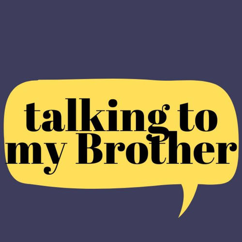 Listen to Talking to my Brother podcast | Deezer