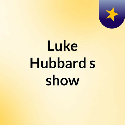 Listen to Luke Hubbard's show podcast | Deezer