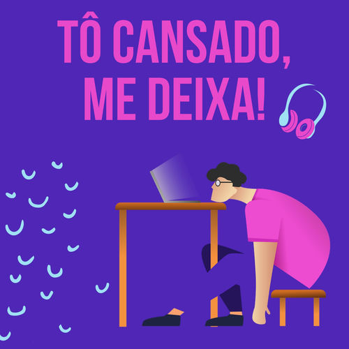 Listen to Tô Cansado, Me Deixa! podcast | Deezer