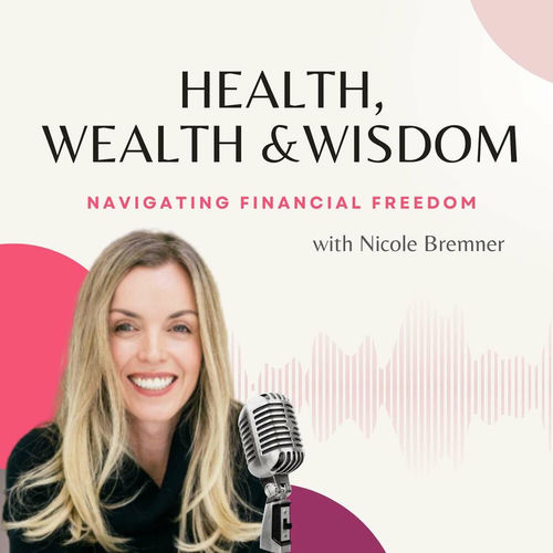 Listen to Heath, Wealth & Wisdom with Nicole Bremner podcast | Deezer