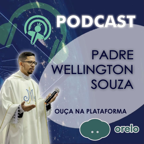 Podcast Padre Wellington Souza | Ouvir na Deezer