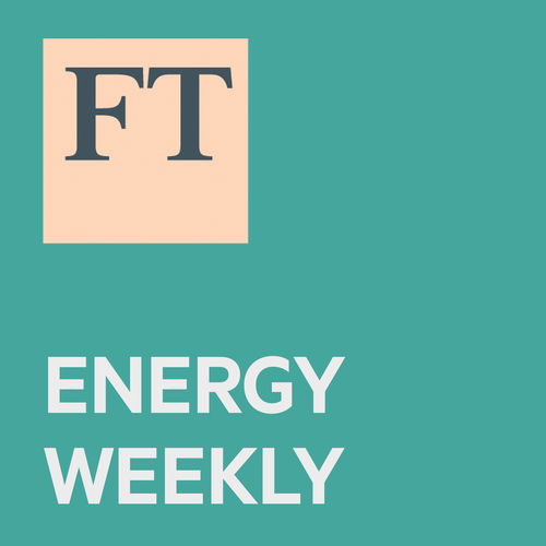 Listen to FT Energy Weekly podcast | Deezer