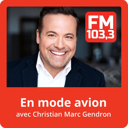 Listen to En mode avion avec Christian Marc Gendron au FM 103,3 podcast | Deezer
