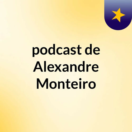 Listen to podcast de Alexandre Monteiro podcast | Deezer