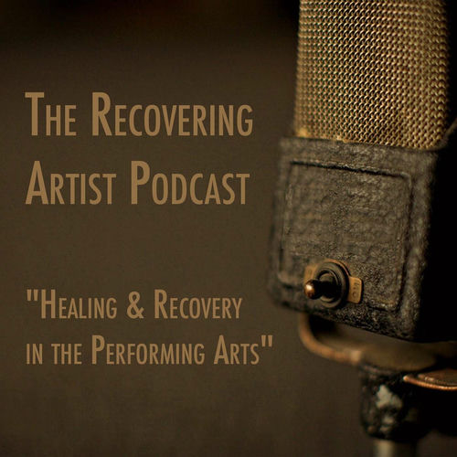 Listen to The Recovering Artist Podcast - "Healing & Recovery in the ...