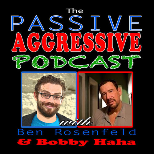 Listen to The Passive Aggressive Podcast with Ben Rosenfeld and Bobby ...