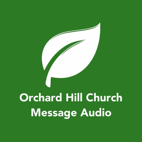Listen to Orchard Hill Church - Message Audio podcast | Deezer