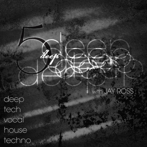 Escucha el podcast 5 Deep with Jay Ross - Deep | Tech | Vocal | House ...
