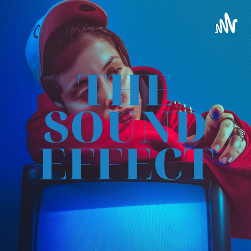 Listen to The Sound Effect podcast | Deezer