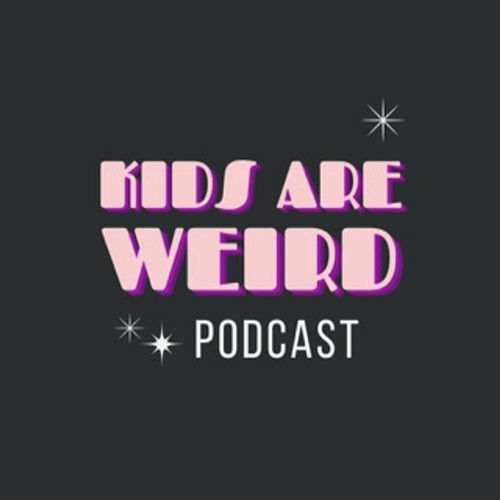 Listen to Kids Are Weird Podcast podcast | Deezer