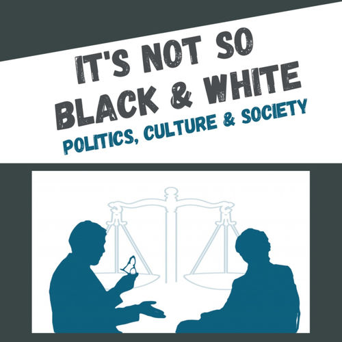 Listen to It's Not So Black & White (society, culture and politics ...