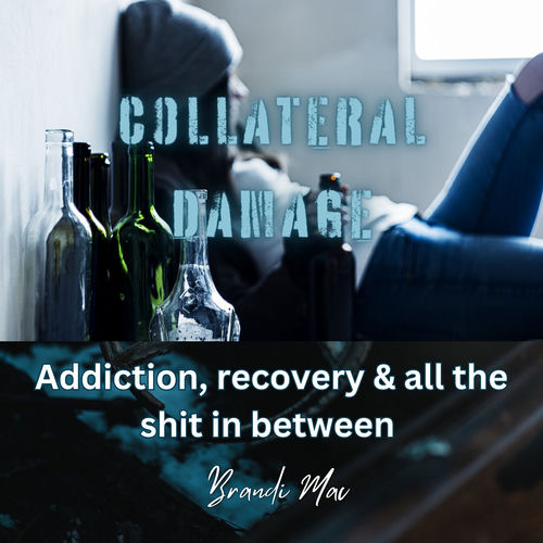 Listen to Collateral Damage: Addiction, recovery & all the shit in ...