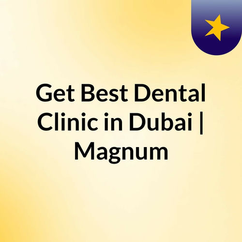 Listen to Get Best Dental Clinic in Dubai | Magnum podcast | Deezer